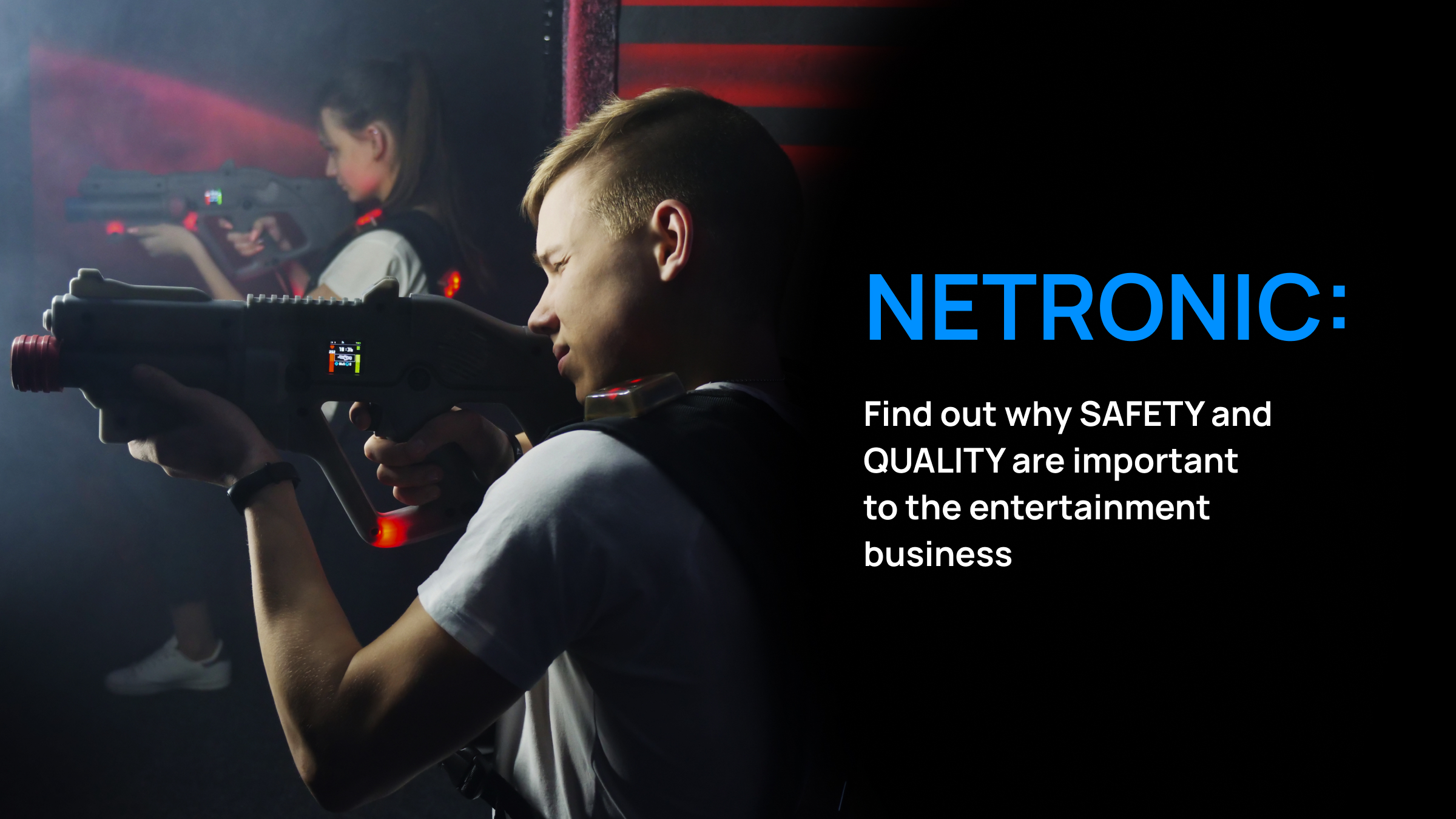 NETRONIC: Find out why safety and quality are important to the entertainment business