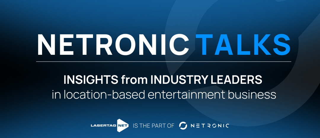 NetronicTalks: Insights from Industry Leaders in Location-Based Entertainment Business